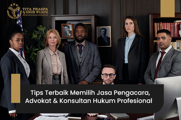 Tips Terbaik Memilih Pengacara, Advokat, dan Konsultan Hukum Yang ...